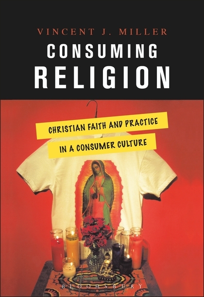 Consuming Religion: Christian Faith and Practice in a Consumer Culture ...