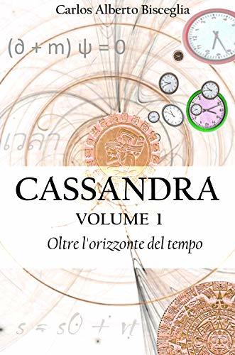 Cassandra 1 - Oltre l’orizzonte del tempo by Carlos Alberto Bisceglia ...