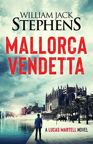 Mallorca Vendetta: A Lucas Martell Novel by William Jack Stephens ...
