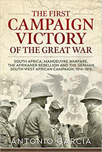 The First Campaign Victory of the Great War: South Africa, Manoeuvre ...