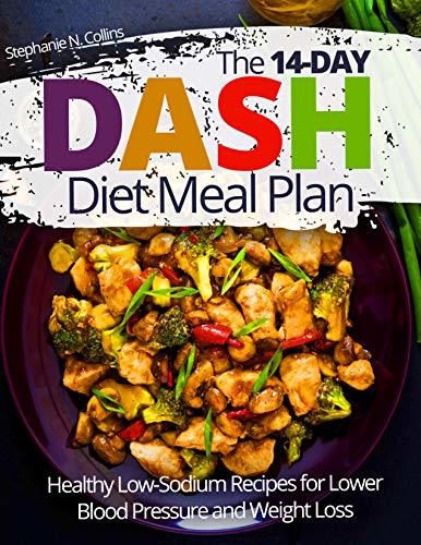 The 14-day DASH Diet Meal Plan: Healthy Low-Sodium Recipes for Lower ...