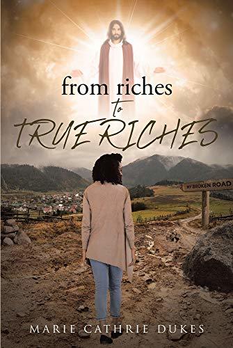 from riches TO TRUE RICHES by Marie Cathrie Dukes | Goodreads