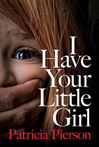 I Have Your Little Girl by Patricia Pierson | Goodreads