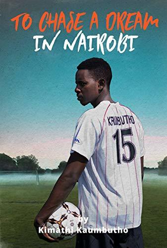 TO CHASE A DREAM IN NAIROBI: A Story about Courage and Perseverance by ...
