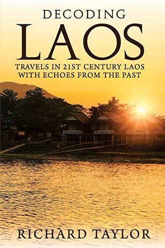 Decoding Laos: Travels in 21st Century Laos with Echoes from the Past ...
