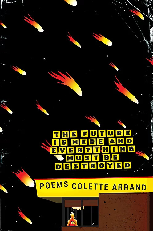 The Future Is Here and Everything Must Be Destroyed by Colette Arrand | Goodreads