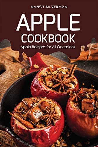 Apple Cookbook: Apple Recipes for All Occasions by Nancy Silverman ...
