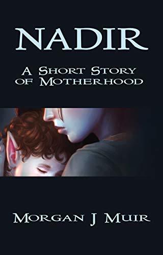 Nadir: A short story of Motherhood (Nameless) by Morgan J. Muir | Goodreads