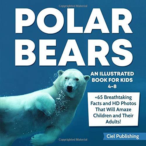 Polar Bears: An Illustrated Book for Kids 4-8. 65+ Breathtaking Facts ...
