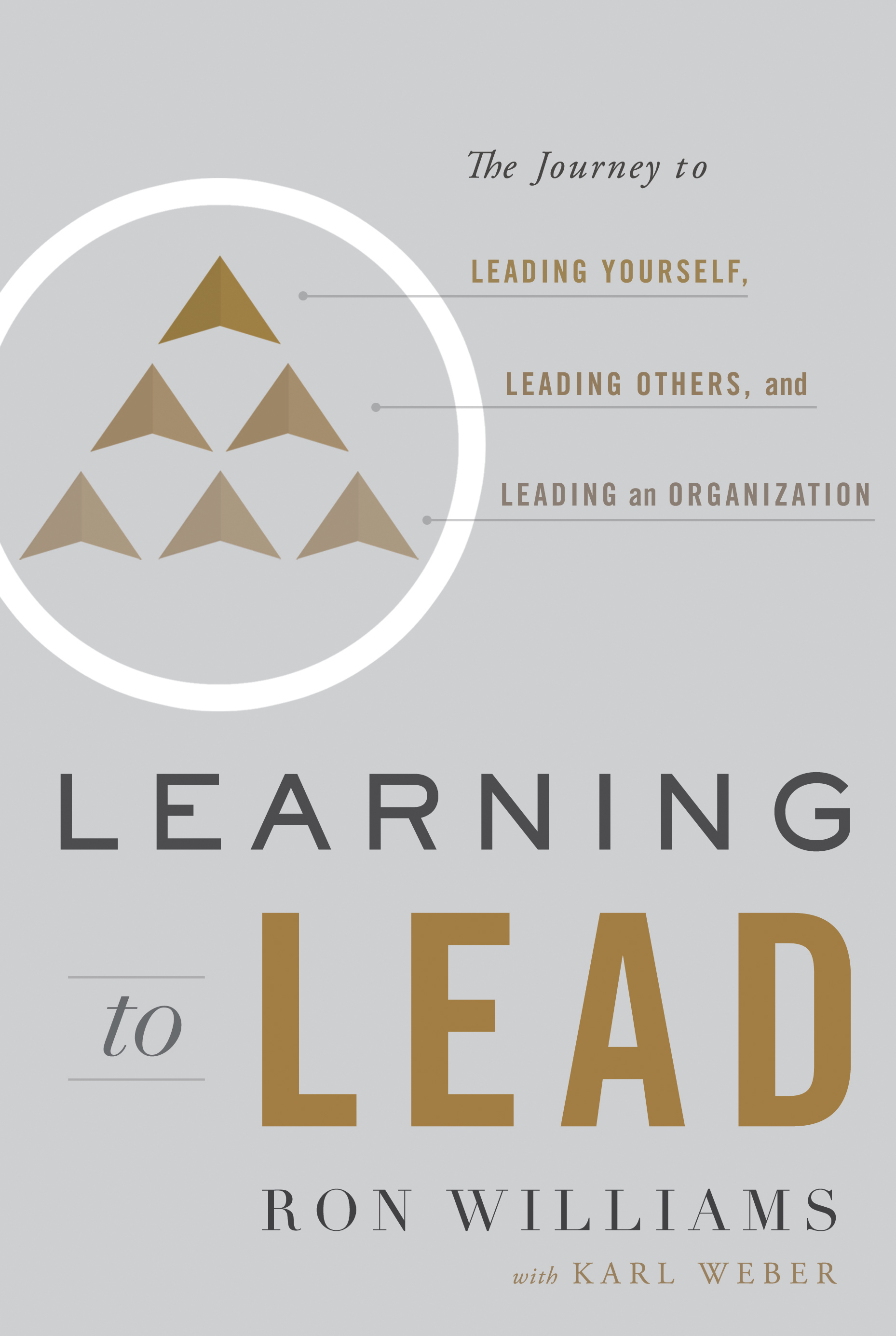 Learning to Lead: The Journey to Leading Yourself, Leading Others, and ...