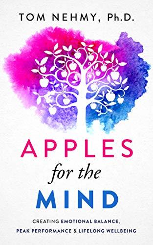Apples for the Mind: Creating Emotional Balance, Peak Performance ...
