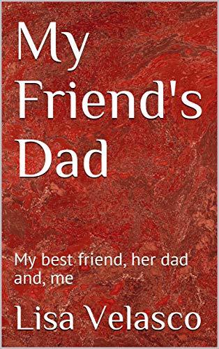 My Friend's Dad: A Longing Fulfilled by Lisa Velasco | Goodreads