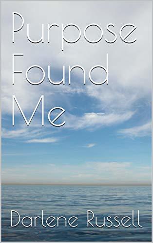 Purpose Found Me by Darlene Russell | Goodreads