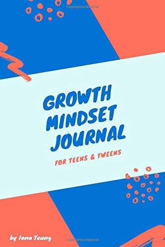 Growth Mindset Journal For Tweens and Teens by Iona Yeung | Goodreads