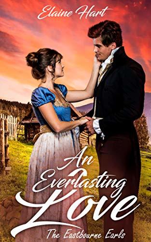 An Everlasting Love: A Clean Regency Short Story by Elaine Hart | Goodreads