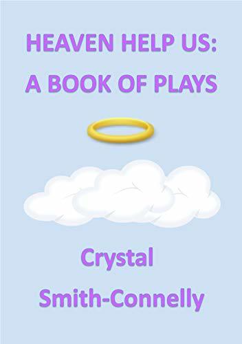 Heaven Help Us: A Book of Plays by Crystal Smith-Connelly | Goodreads