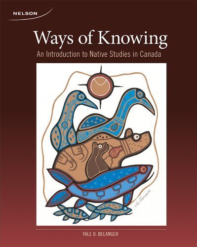 Ways of Knowing: An Introduction to Native Studies in Canada by Yale D ...