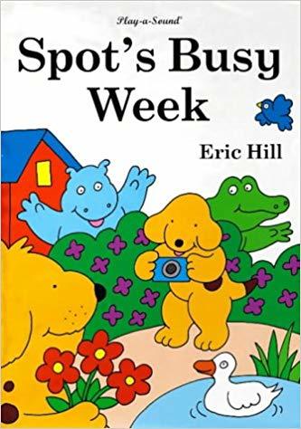 Spot's Busy Week (Play-a-sound) by Eric Hill | Goodreads