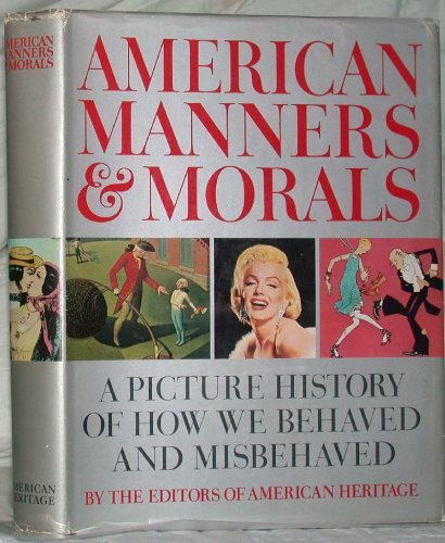 American Manners & Morals: A Picture History Of How We Behaved and ...