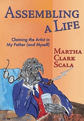Assembling a Life, Claiming the Artist in My Father by Martha Clark ...