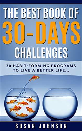 The Best Book of 30 Days Challenges: 30 Habit-Forming Programs to Live ...
