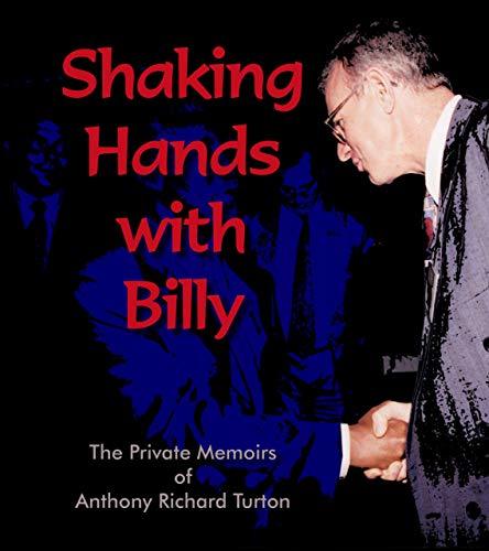 Shaking Hands with Billy: The Private Memoirs of Anthony Richard Turton ...