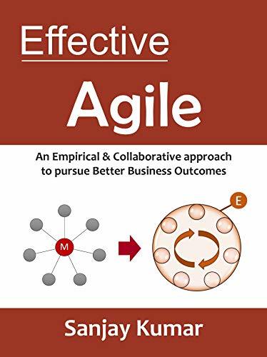 Effective Agile: An Empirical & Collaborative Approach to Pursue Better Business Outcomes by ...