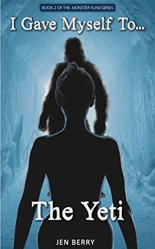 I Gave Myself to The Yeti: Book 2 of the Monster Fling Series by Jen ...