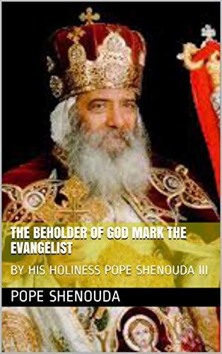 THE BEHOLDER OF GOD MARK THE EVANGELIST: BY HIS HOLINESS POPE SHENOUDA ...
