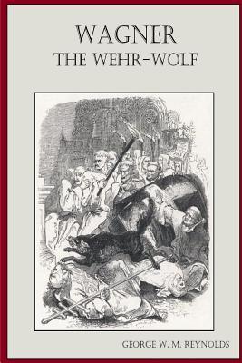 Wagner, The Wehr-Wolf by George W.M. Reynolds | Goodreads
