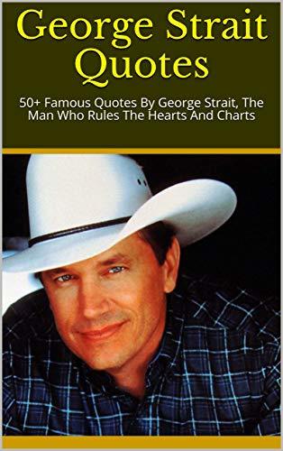 George Strait Quotes: 50+ Famous Quotes By George Strait, The Man Who ...