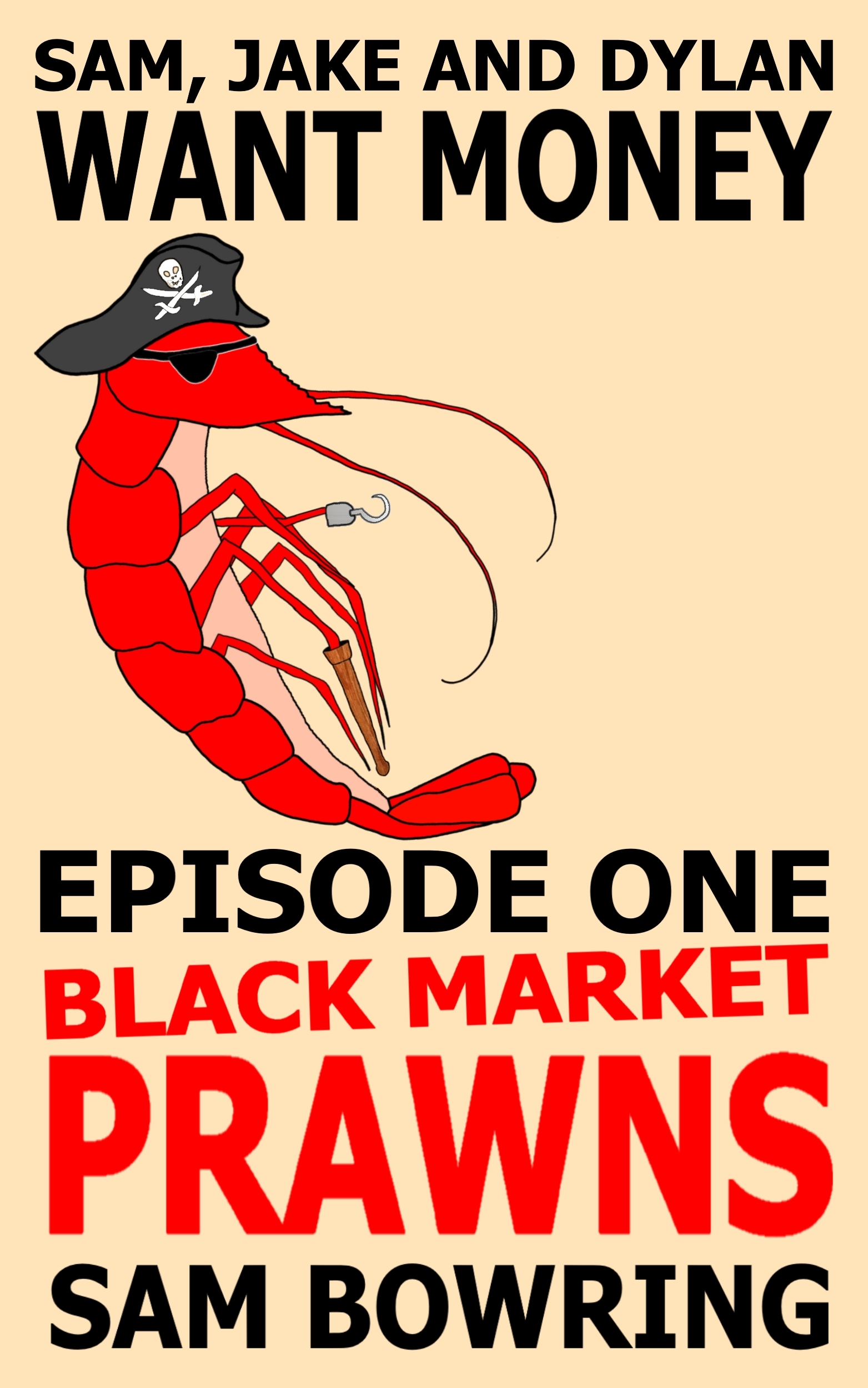 Sam, Jake and Dylan Want Money: Episode 1 - Black Market Prawns by Sam ...
