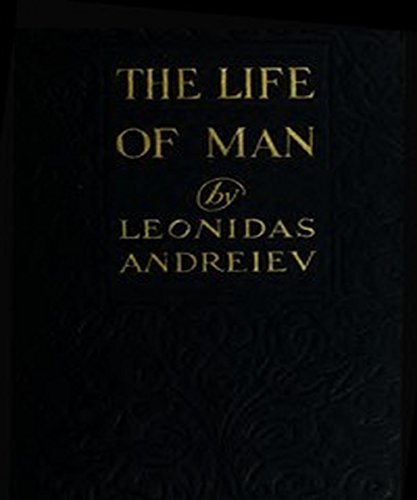 The Life Of Man By Leonid Andreyev By Leonid Andreyev Goodreads