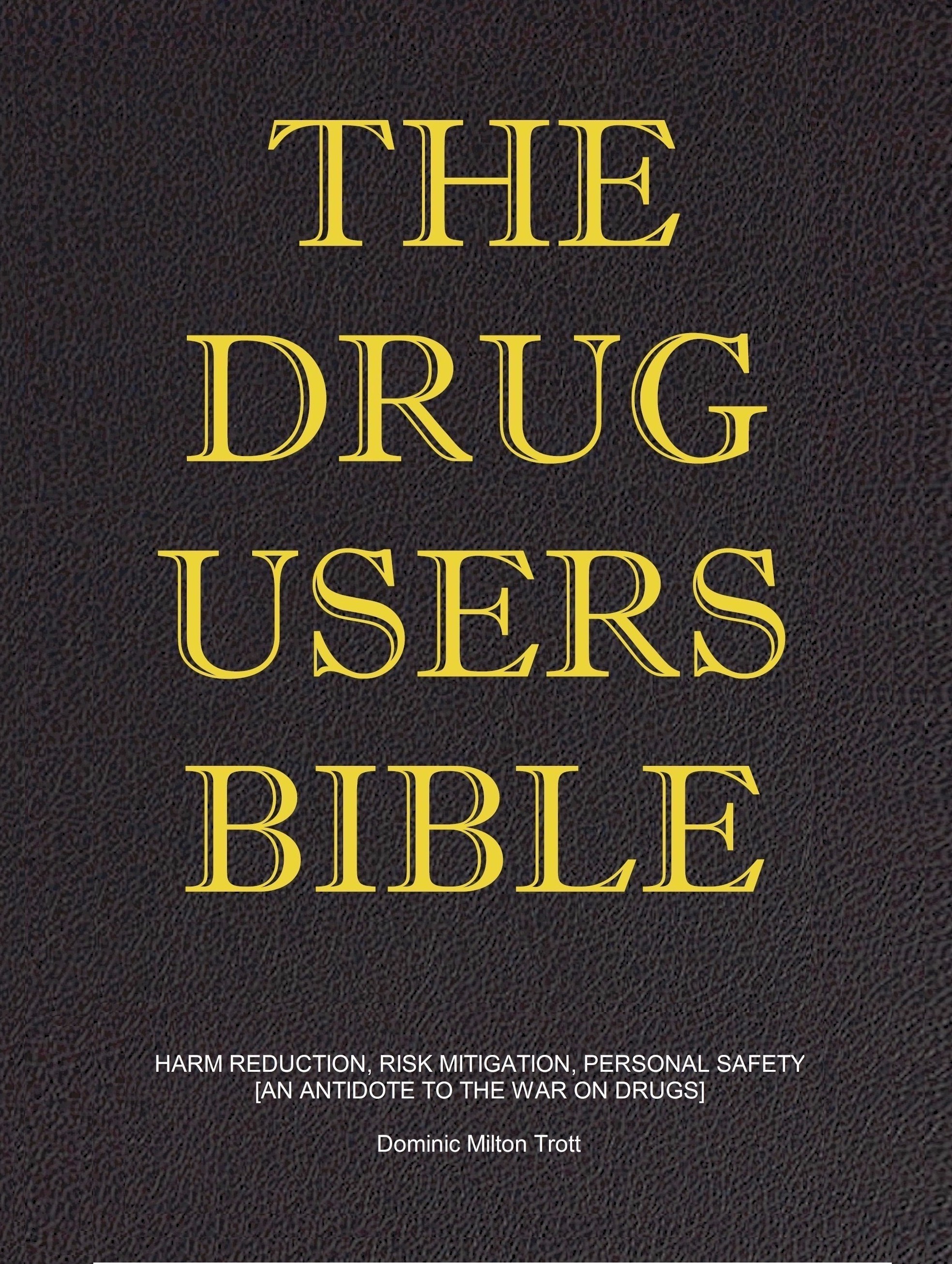 The Drug Users Bible by Dominic Milton Trott | Goodreads