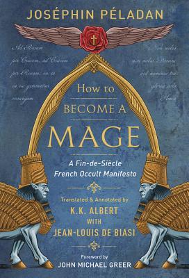 How to Become a Mage: A Fin-de-Siecle French Occult Manifesto by ...