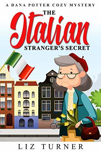The Italian Stranger's Secret: A Dana Potter Cozy Mystery by Liz Turner ...