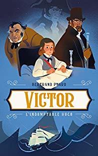 Victor - L'indomptable Hugo by Bertrand Puard | Goodreads