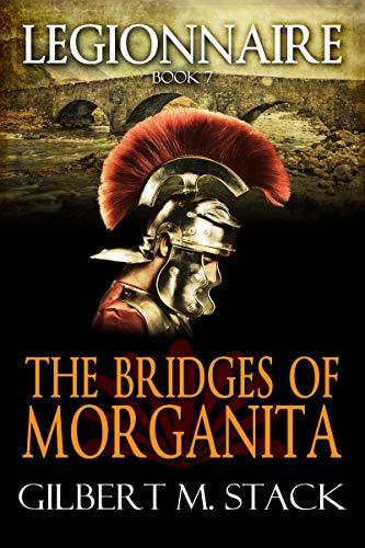The Bridges of Morganita (Legionnaire Book 7) by Gilbert M. Stack ...