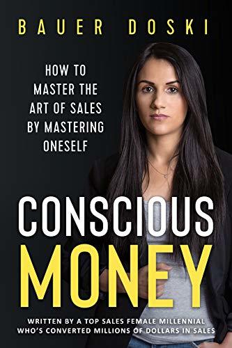 Conscious Money: How to Master the Art of Sales by Mastering Oneself by ...