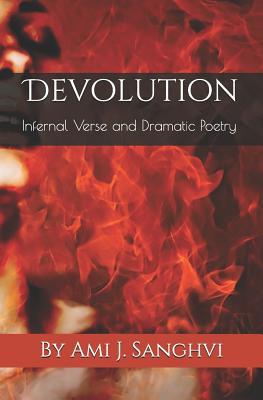 Devolution: Infernal Verse and Dramatic Poetry by Ami J. Sanghvi | Goodreads