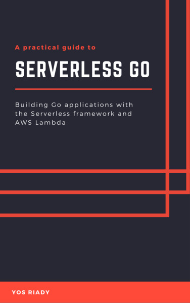 A Practical Guide to Serverless Go by Yos Riady | Goodreads A Practical Guide to Serverless Go by Yos Riady | Goodreads