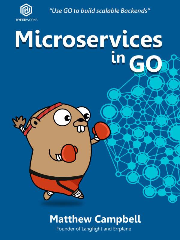 Microservices in Go: Use Go to Build Scalable Backends by Matthew Campbell | Goodreads