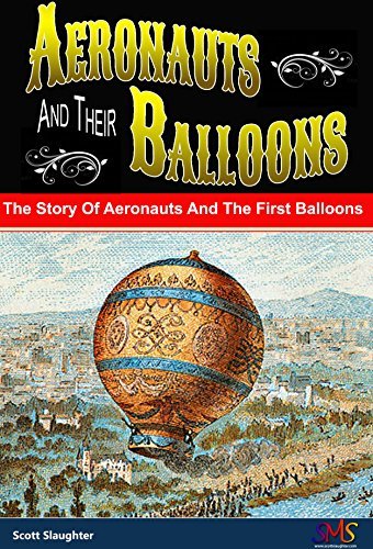 Aeronauts And Their Balloons: The Story Of Aeronauts And The First ...