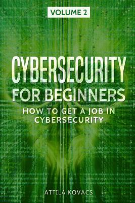Cybersecurity for Beginners: How to Get a Job in Cybersecurity by ...