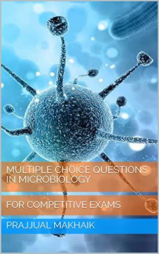 MULTIPLE CHOICE QUESTIONS IN MICROBIOLOGY: FOR COMPETITIVE EXAMS by ...
