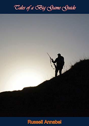 Tales of a Big Game Guide by Russell Annabel | Goodreads