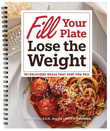 Fill Your Plate Lose the Weight: 70+ Delicious Meals that Keep You Full ...