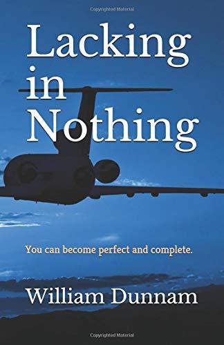 Lacking in Nothing: You can become perfect and complete. by William ...