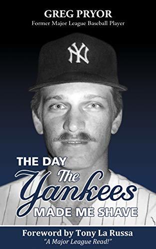 The Day The Yankees Made Me Shave by Greg Pryor | Goodreads