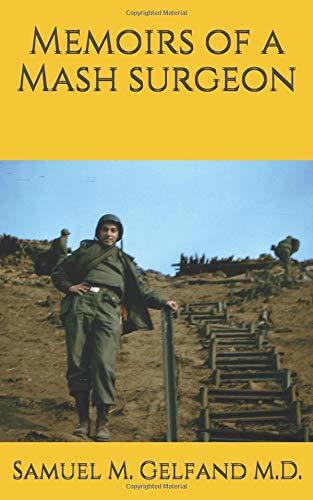 Memoirs of a Mash Surgeon by Samuel M. Gelfand M.D. | Goodreads